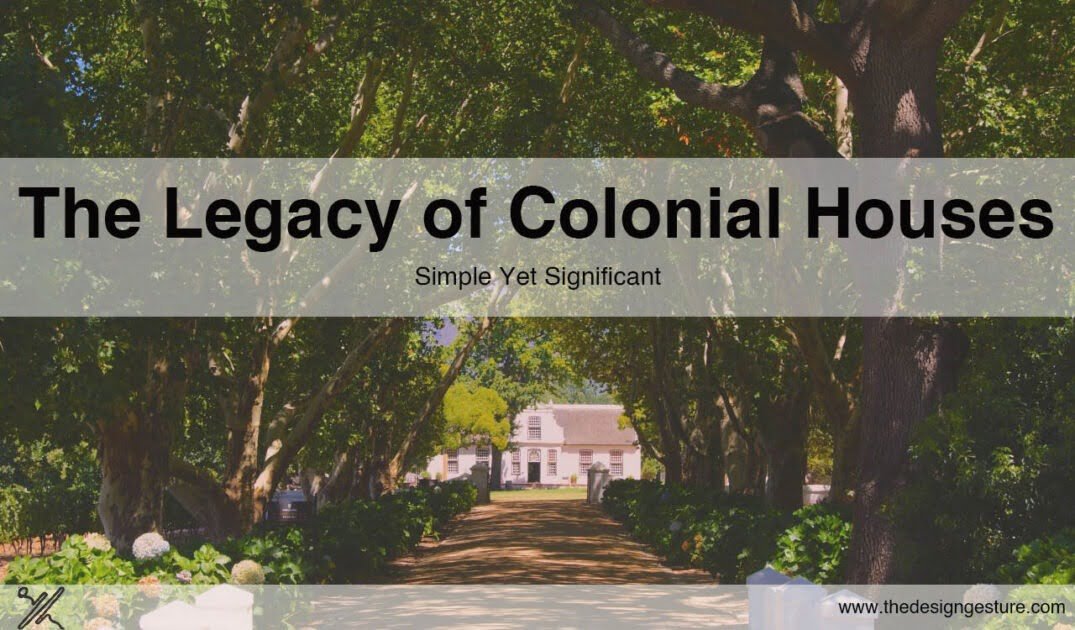 The Legacy Of Colonial Houses: Simple Yet Significant | The Design Gesture