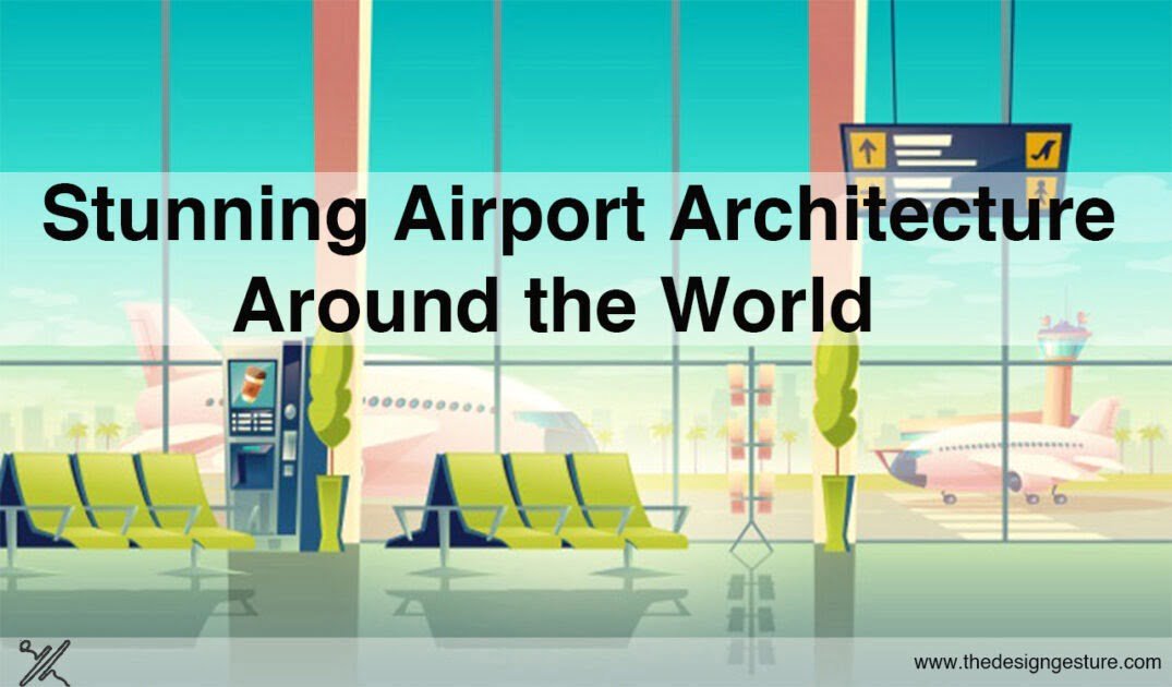 Stunning Airport Architecture Around The World | The Design Gesture