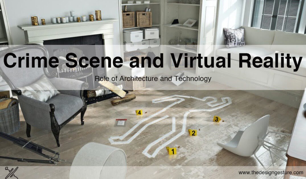 Crime Scene And Virtual Reality: Role Of Architecture And Technology ...