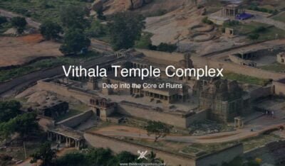 Vithala Temple Complex: Deep Into The Core Of Ruins | The Design Gesture