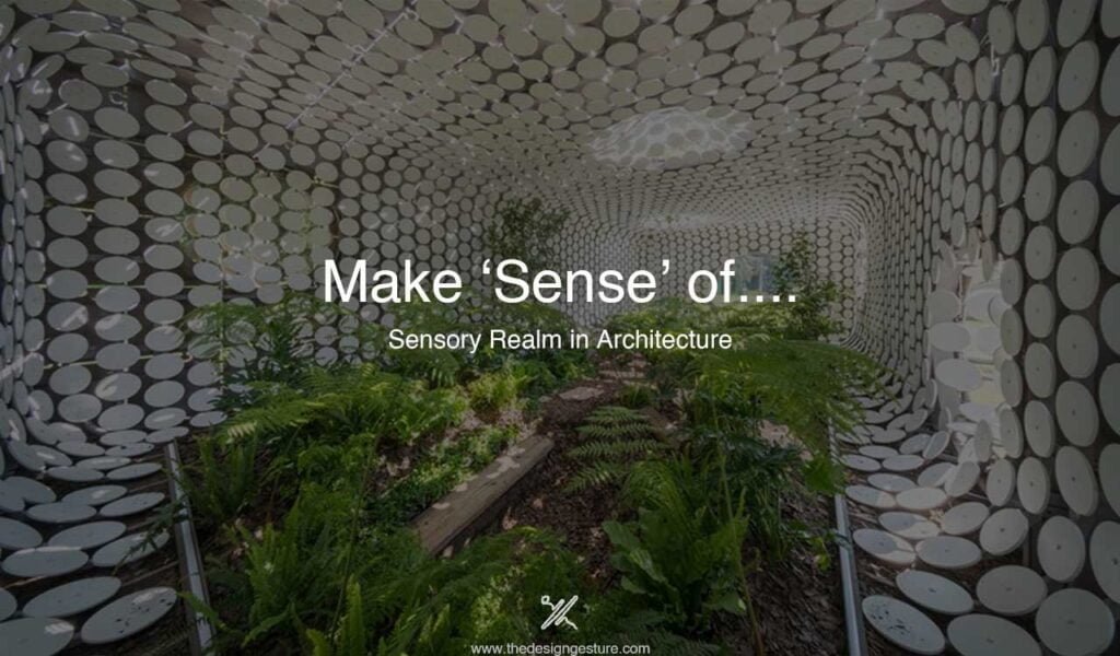 Make ‘Sense’ of….: Sensory Realm in Architecture - The Design Gesture