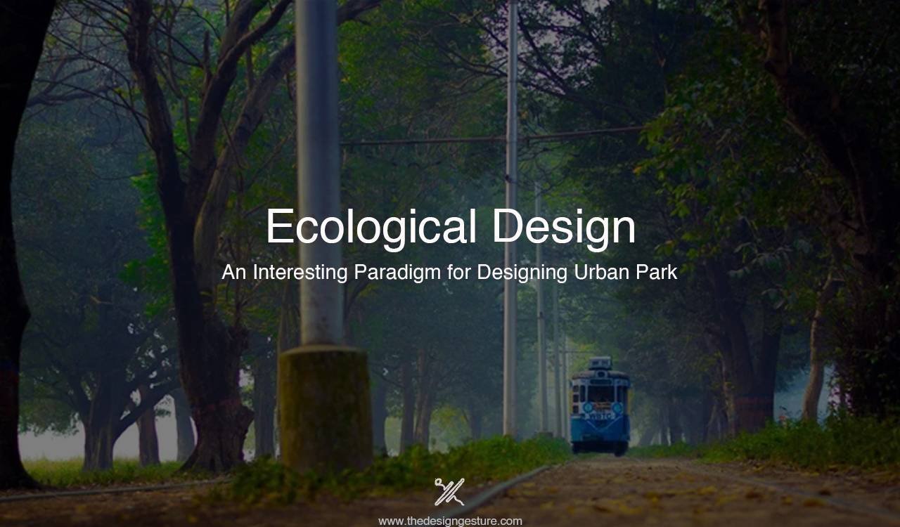 Ecological Design: An Interesting Paradigm For Designing Urban Park ...