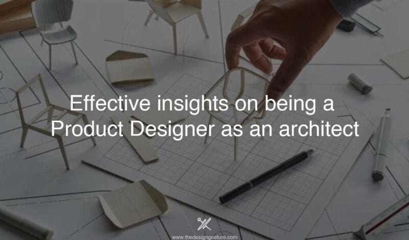 Effective Insights On Being A Product Designer As An Architect | The ...
