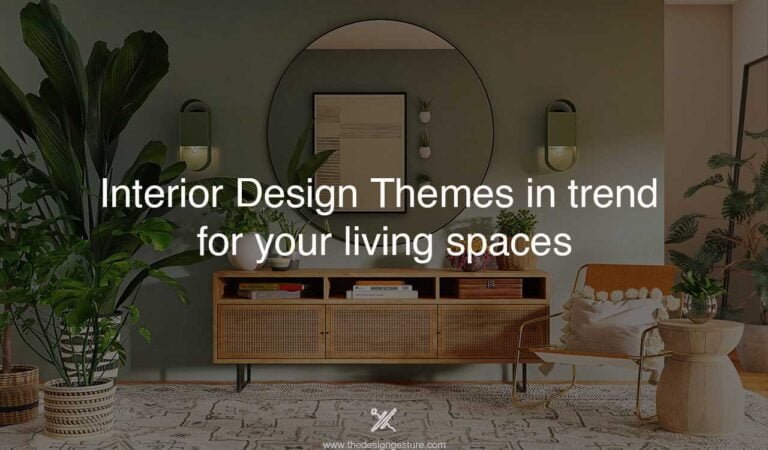 Interior Design Themes In Trend For Your Living Spaces | The Design Gesture