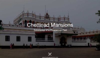Chettinad Mansions: Substantial Of A Prosperous Past | The Design Gesture