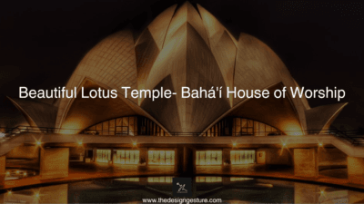 Beautiful Lotus Temple- Bahá’í House of Worship - The Design Gesture